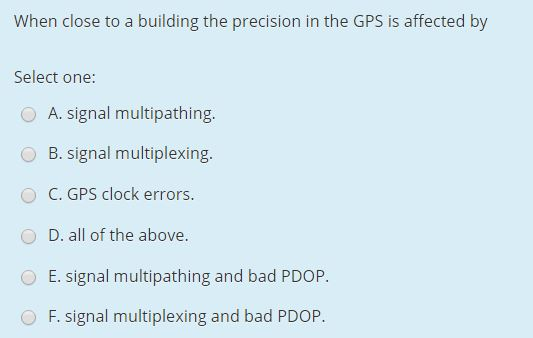 Solved When close to a building the precision in the GPS is | Chegg.com