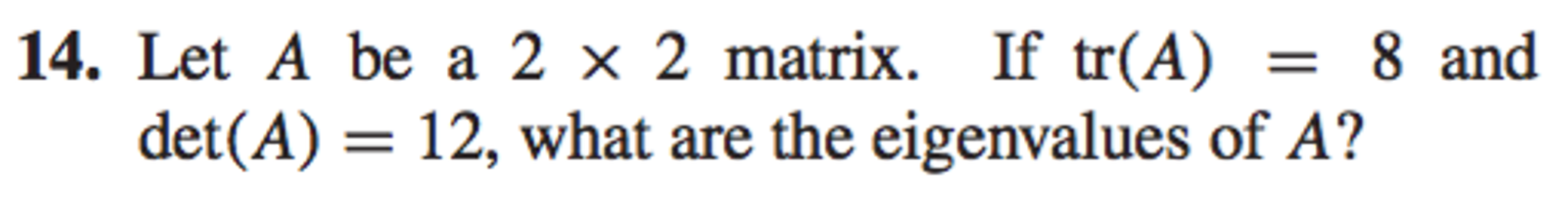 Solved Let A be a 2 times 2 matrix. If tr(A) = 8 and det(A) | Chegg.com
