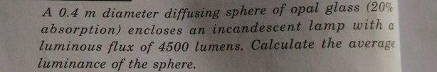 Solved 0.4 m diameter diffusing sphere of opal glass (20% | Chegg.com
