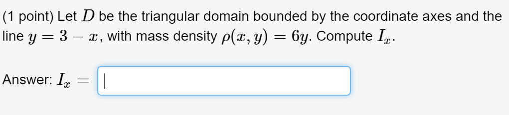 Solved (1 point) Let D be the triangular domain bounded by | Chegg.com