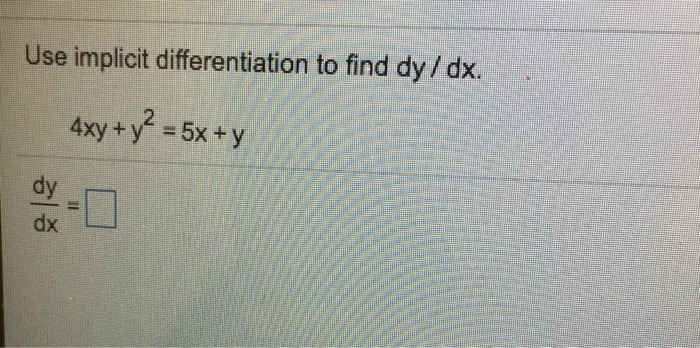 Solved Use implicit differentiation to find dy/dx. 4xy + | Chegg.com