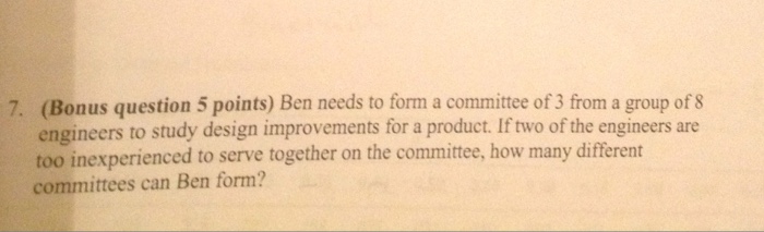 Solved Ben needs to form a committee of 3 from a group of 8 | Chegg.com