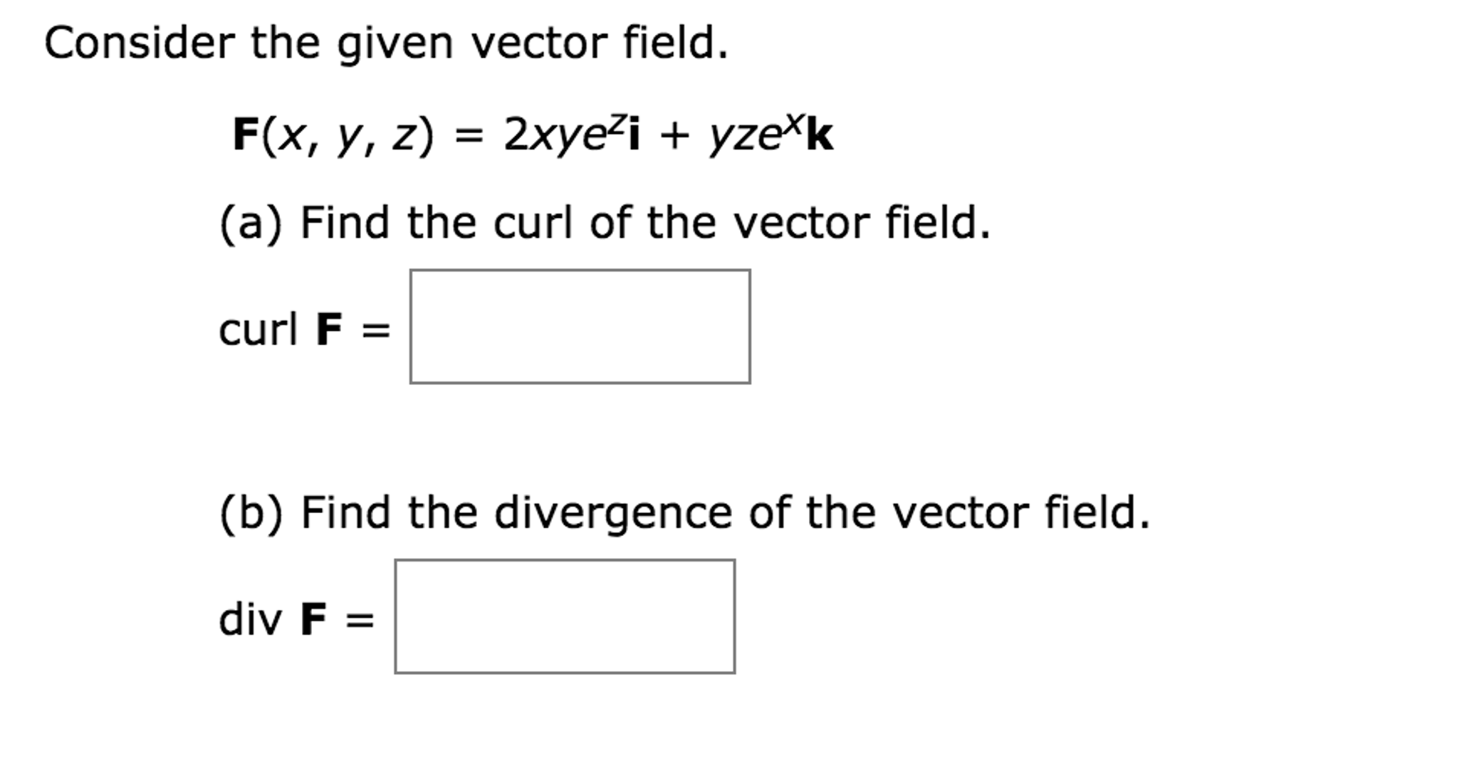 Solved Consider the given vector field. F(x, y, z) = 2xye^zi | Chegg.com Solved Consider the given vector field. F(x, y, z) = 2xye^zi | Chegg.com