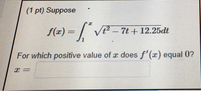 Solved Suppose f(x) = integral_1^x square root t^2 -7t + | Chegg.com