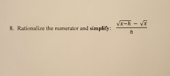 Solved 8. Rationalize the numerator and simplify: | Chegg.com