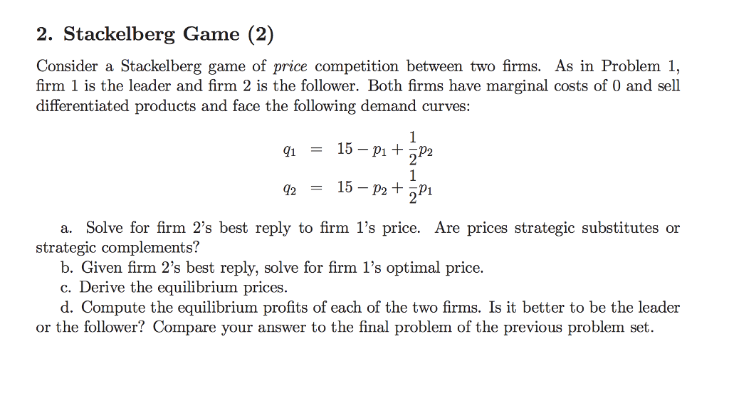 Solved Consider a Stackelberg game of price competition | Chegg.com