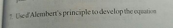 Solved 7. Use d'Alembert's principle to develop the equation | Chegg.com
