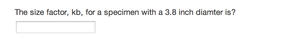 Solved The size factor, kb, for a specimen with a 3.8 inch | Chegg.com