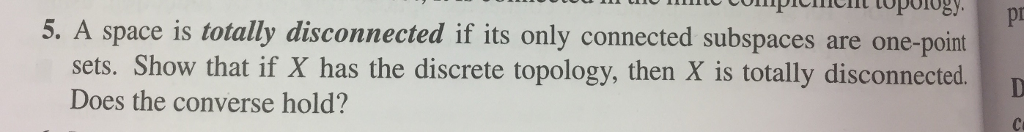 Solved A space is totally disconnected if its only connected | Chegg.com