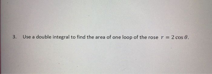 Solved Use a double Integral to find the area of one loop of | Chegg.com