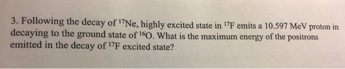Solved Following the decay of^l7 Ne, highly excited state | Chegg.com
