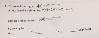 Solved Given an input signal: x[n] = e^j(0.5 pi n - 0.2 pi) | Chegg.com