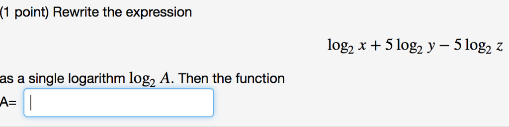 Solved (1 point) Rewrite the expression log2 x + 5 log2 y - | Chegg.com