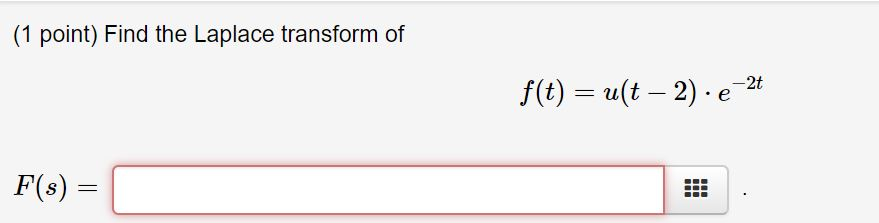 Solved (1 point) Find the Laplace transform of f(t) = u(t-2) | Chegg.com
