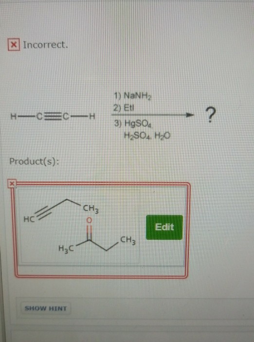 Solved Incorrect. 1) NaNH2 2) Etl2 3) HgS04 H2SO4. H2O | Chegg.com