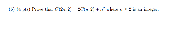 Solved (6) Prove that C(2n, 2) = 2C(n, 2) + n^2 where n > = | Chegg.com