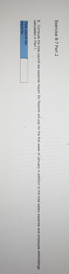 Solved Exercise 8-7 Calculate payroll withholdings and | Chegg.com