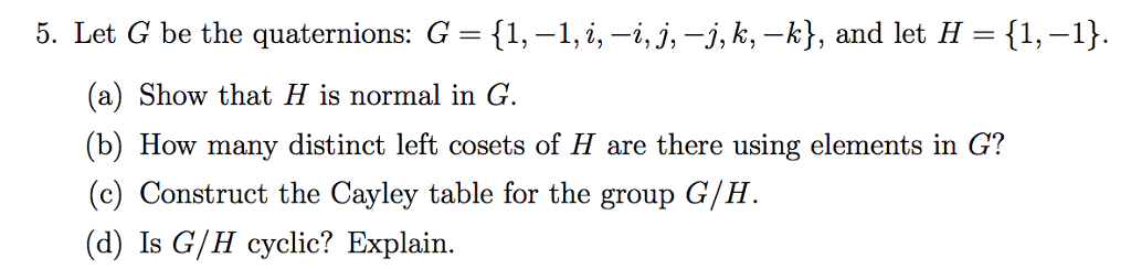 Solved _ {1,-1,1,-i, j,-j, k,-k), and let H = {1,-1}. Let G | Chegg.com