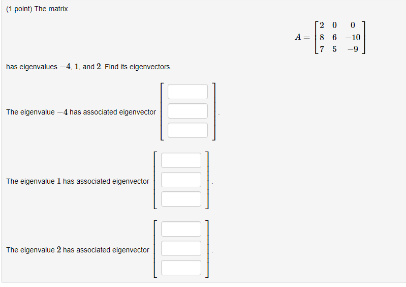 Solved (1 point) The matrix 2 0 0 A 8 6-10 7 5 -9 has | Chegg.com