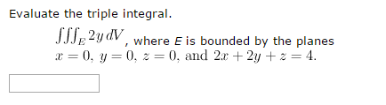 Solved Evaluate the triple integral. Triple integrate E 2y | Chegg.com