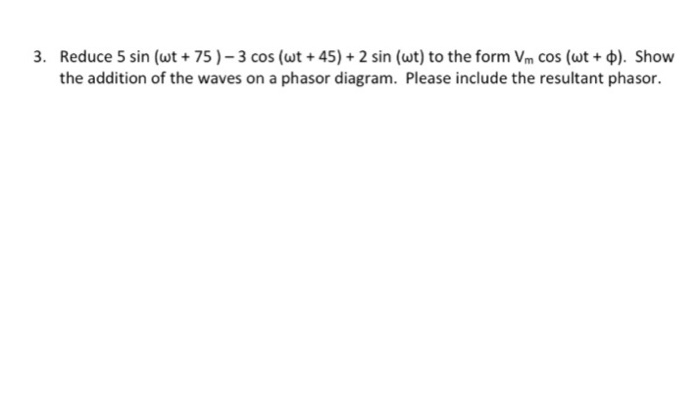 Solved 3. Reduce 5 sin (wt+75)-3 cos (wt +45) 2 sin (wt)to | Chegg.com
