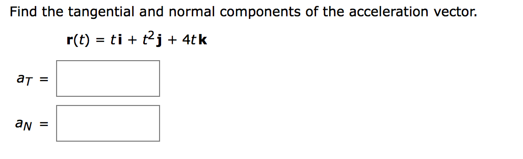 Solved Find the tangential and normal components of the | Chegg.com
