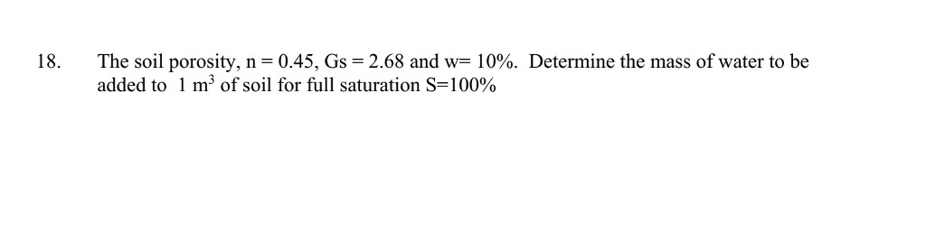 Solved 18. The soil porosity, n = 0.45, Gs = 2.68 and w= | Chegg.com