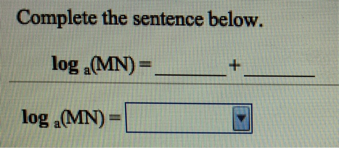 Solved Complete the sentence below, log a(MN) =___ +__ log | Chegg.com