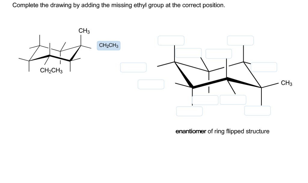 Solved Complete the drawing by adding the missing ethyl | Chegg.com