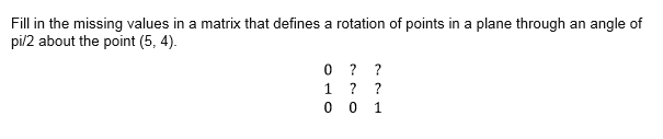 Solved Fill in the missing values in a matrix that defines a | Chegg.com
