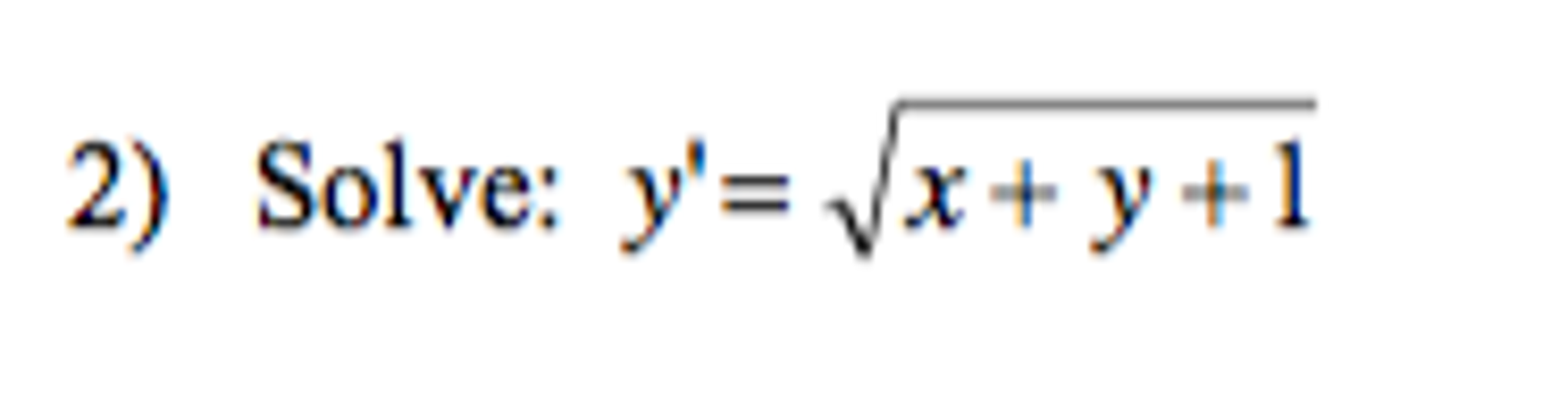 Solved Solve: y' = Squareroot x + y +1 | Chegg.com