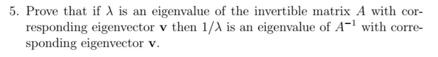 Solved 5. Prove that if λ is an eigenvalue of the invertible | Chegg.com
