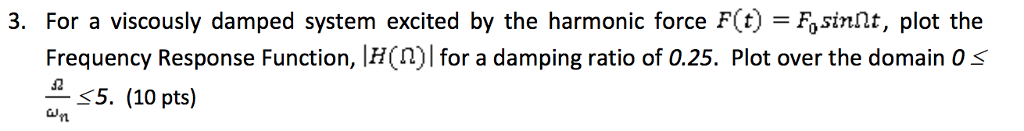 Solved 3. For a viscously damped system excited by the | Chegg.com