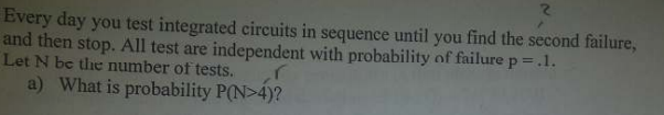 Solved 2 Every day you test integrated circuits in sequence | Chegg.com