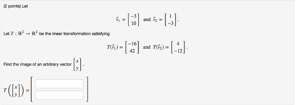 Solved (2 points) Let and v2 10 Let T : R2 → R2 be the | Chegg.com