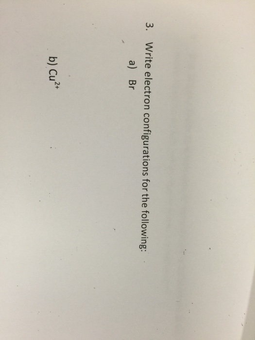 Solved Write Electron Configurations For The Following Br
