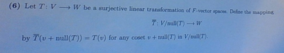 Solved (6) Let T: V-→ W be a surjective linear | Chegg.com