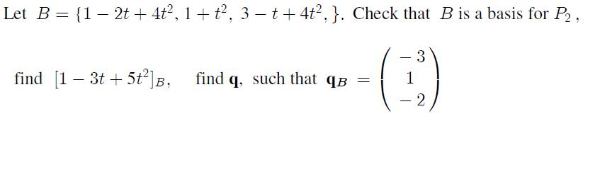 Let B = { 1 - 2t + 4t2 , 1 + t2, 3 - t + 4t2, }. | Chegg.com