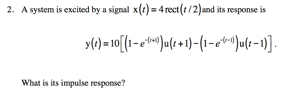 Solved 2. A system is excited by a signal x (t)-4 rect (t / | Chegg.com
