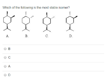 Solved Which of the following is the most stable isomer? B | Chegg.com