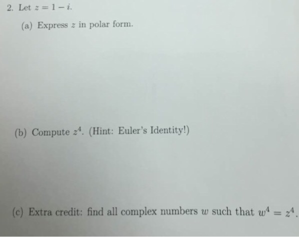 Solved Lot z = 1 -i. Express z in polar form. Compute z^4. | Chegg.com