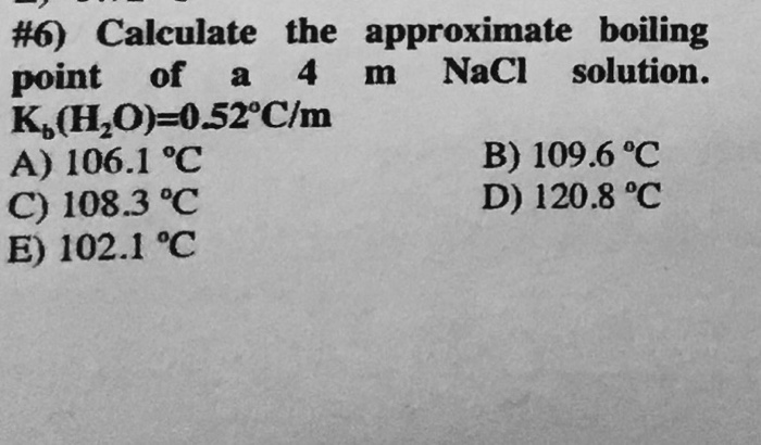 Solved Calculate the approximate boiling point of a 4 m NaCl | Chegg.com