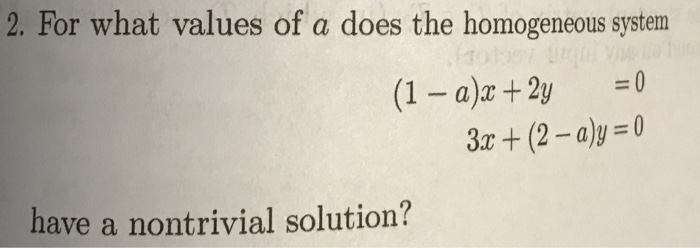 Solved For what values of a does the homogeneous system (1 | Chegg.com