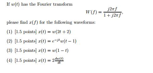 Solved If w(t) has the Fourier transform W(f) = j 2 pi f/1 | Chegg.com