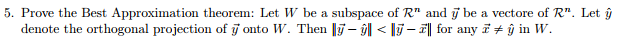 Solved 5. Prove the Best Approximation theorem: Let W be a | Chegg.com