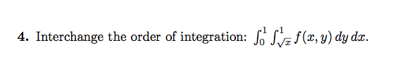 Solved Interchange the order of integration: integral_0 ^1 | Chegg.com