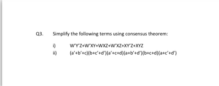 Solved Simplify the following terms using consensus theorem: | Chegg.com