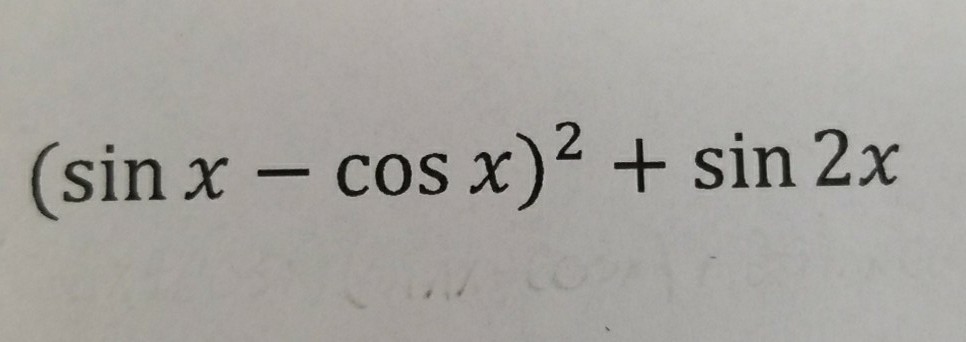 Solved (sin x - cos x)2 + sin 2x | Chegg.com