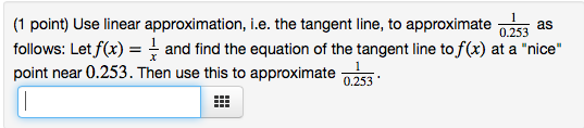 Solved (1 point) Use linear approximation, ie. the tangent | Chegg.com