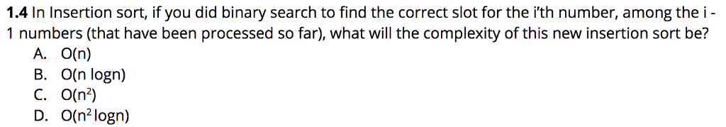Solved 1.4 In Insertion sort, if you did binary search to | Chegg.com